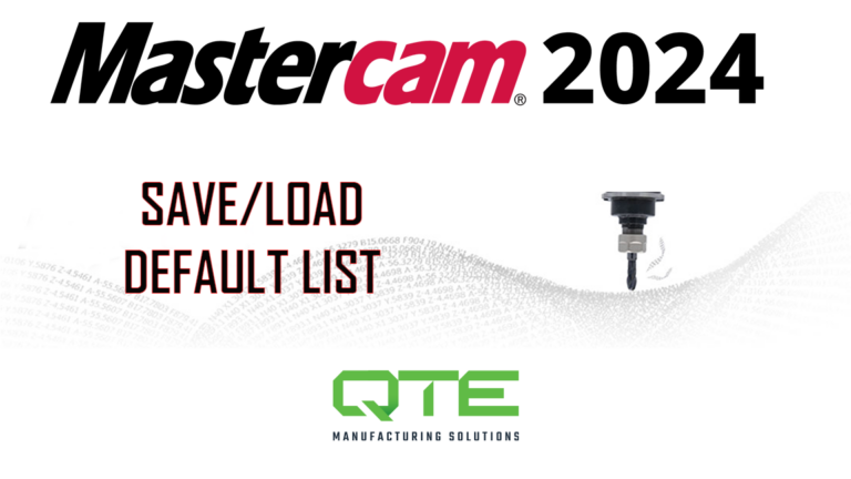 Mastercam 2024 Rollout: Save/Load Default List | QTE Manufacturing Solutions